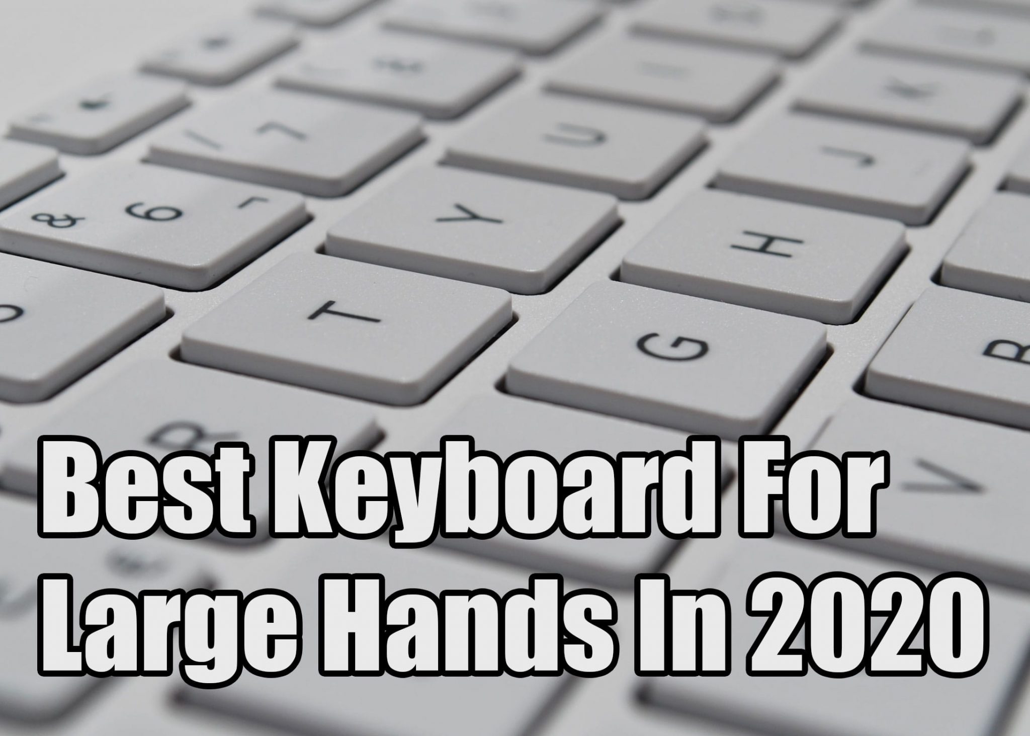Best Keyboard For Large Hands In 2022 | The Techno Burst