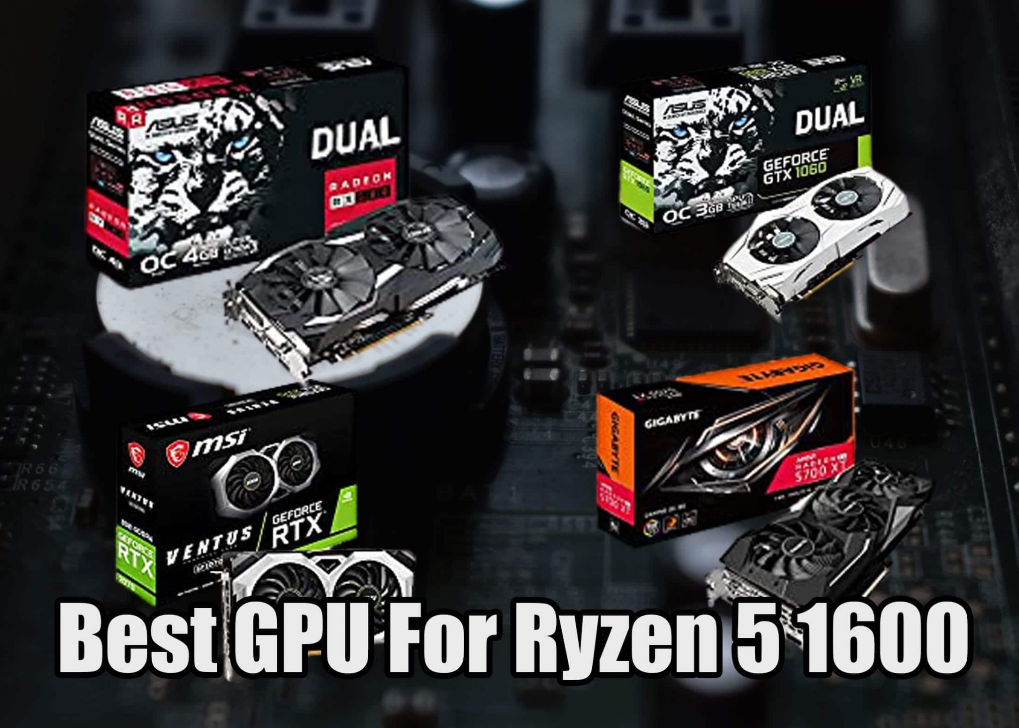 The Best GPUs For Ryzen 5 1600 | Technoburst