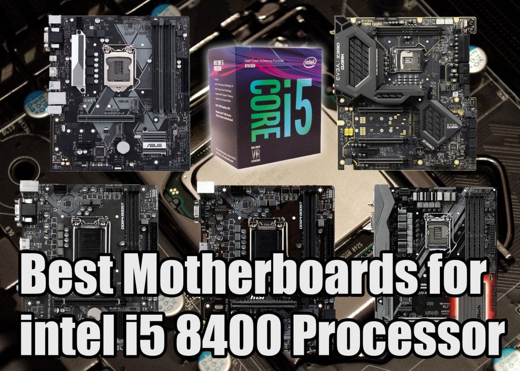Best Motherboards for intel i5 8400 Processor | Technoburst