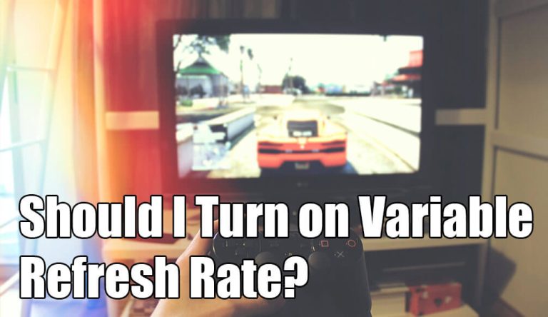Should I Turn on Variable Refresh Rate? | Technoburst
