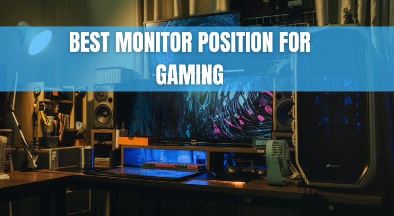 Best Monitor Position For Gaming? | Technoburst