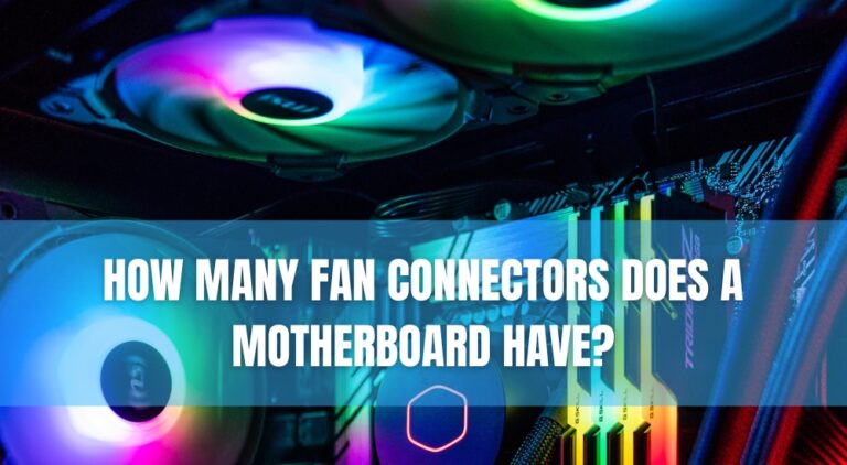 How Many Fan Connectors Does A Motherboard Have?