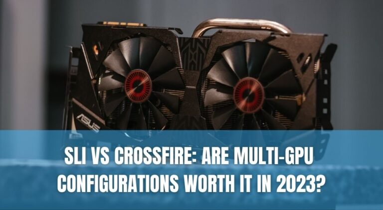 SLI vs CrossFire: Are Multi-GPU Configurations Worth it in 2023?