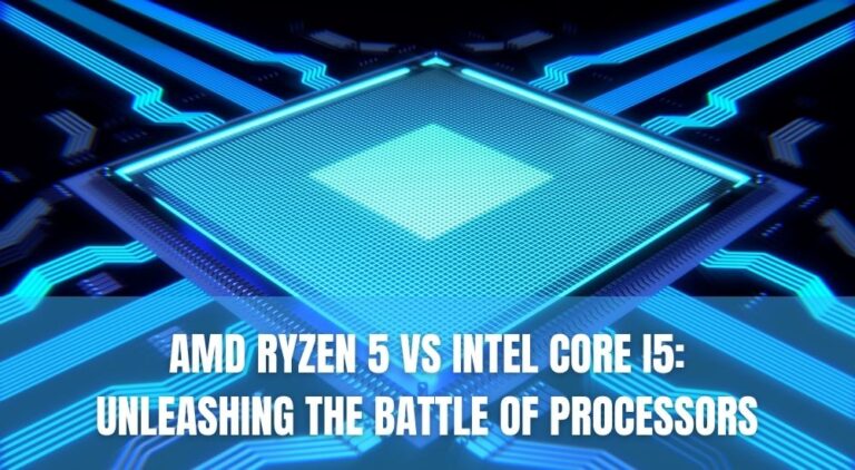 AMD Ryzen 5 vs Intel Core i5: Unleashing the Battle of Processors